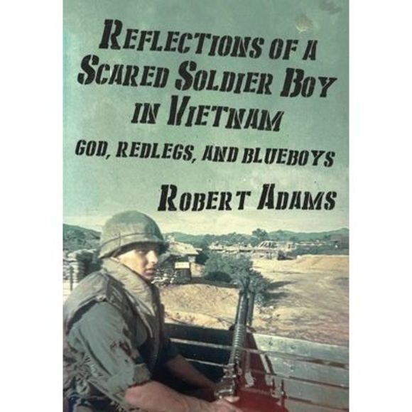 Robert Adams | Other | Reflections Of A Scared Soldier Boy In Vietnam ...